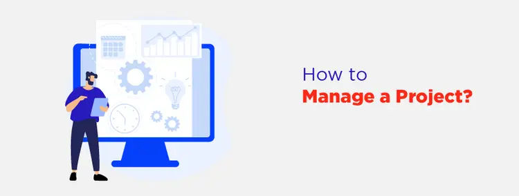 How to Manage Projects Effectively? Step-by-Step Guide