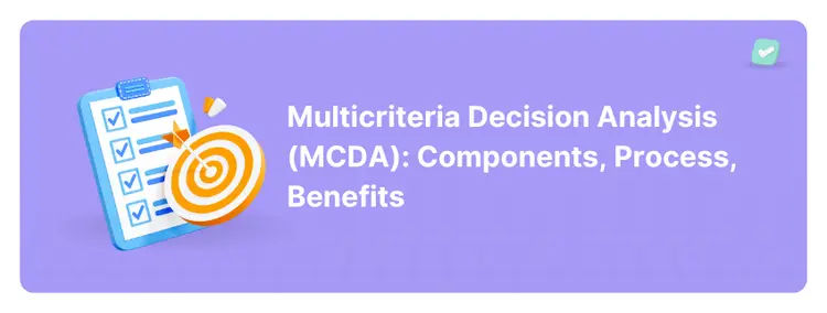 Multicriteria Decision Analysis (MCDA): Components, Process, Benefits