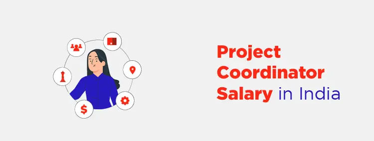 Project Coordinator Salary in India [Complete Earnings]