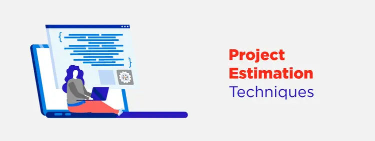 Project Estimation Techniques: A Quick Guide