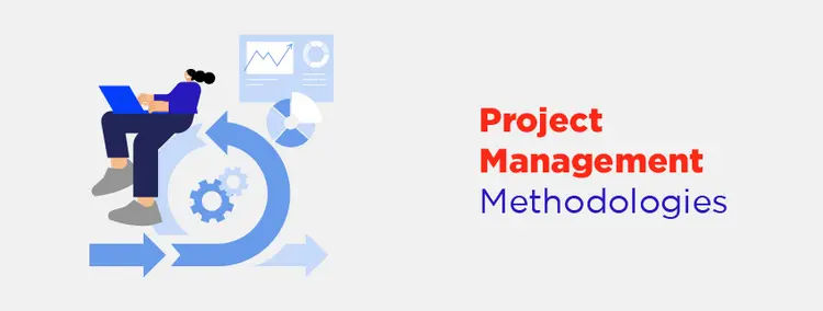 Project Management Methodologies [10 Popular Frameworks]