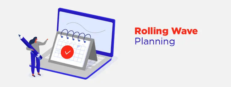 Rolling Wave Planning: Process, Steps, Benefits
