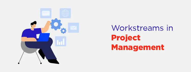 Workstreams in Project Management: Benefits, Examples, Types