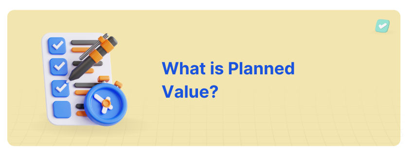 What is Planned Value (PV)? Formula, Example, Benefits