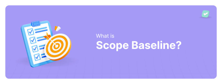 What is Scope Baseline? Components, Examples, Templates