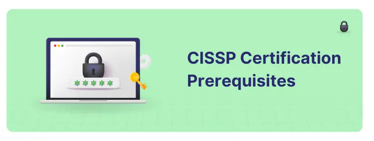 CISSP Exam Prerequisites: Experience & Renewal Requirements