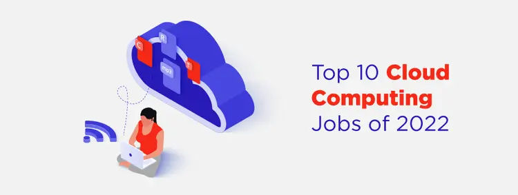 Top 10 Cloud Computing Jobs of 2024 and How to Get Started