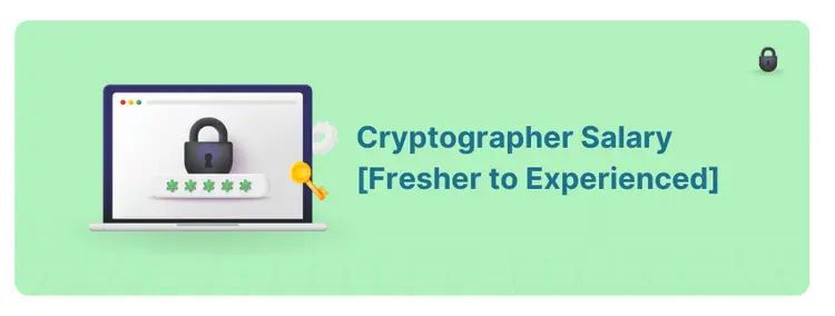 Cryptographer Salary in 2025 [Fresher to Experienced]