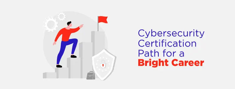 Best Cybersecurity Certification Path For a Bright Career