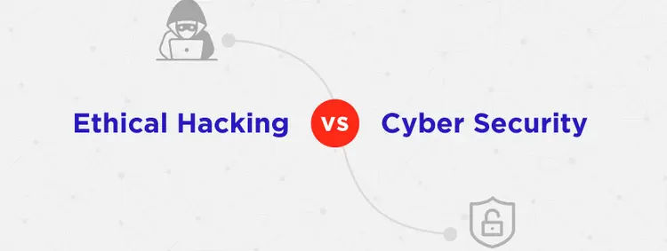 Ethical Hacking vs Cyber Security: 6 Key Differences to Note