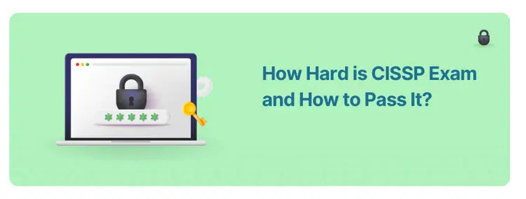 How Hard is the CISSP Exam and How to Pass It?