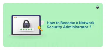 How to Become a Network Security Administrator in 2025? [Step-by-Step]