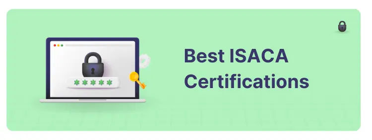 Top 6 ISACA Certifications You Should Have in 2025