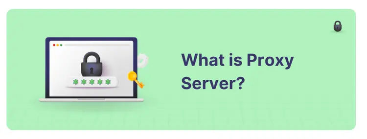 What is Proxy Server? Types, Functions & Use Cases