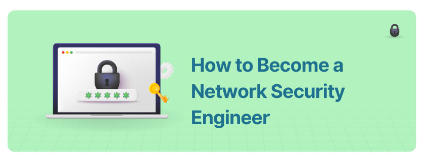 How to Become a Network Security Engineer