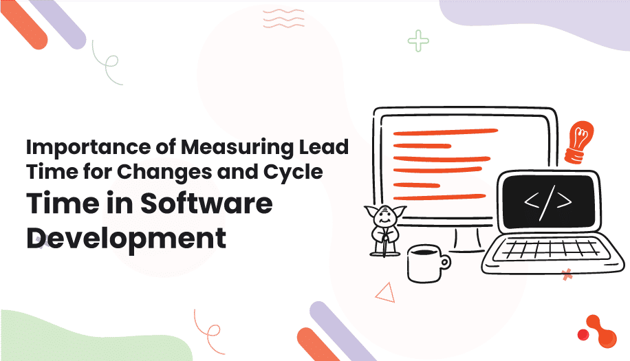 Lead & Cycle time: Why measuring both is important?