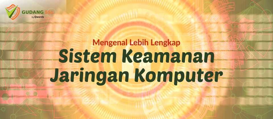 Mengenal Lebih Lengkap Sistem Keamanan Jaringan Komputer - Gudangssl Mengenal Lebih Lengkap Sistem Keamanan Jaringan Komputer - Gudangssl