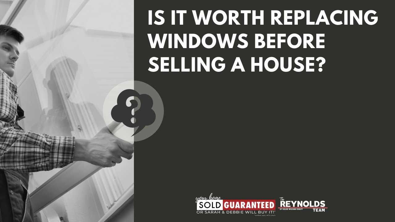 Is it worth replacing windows before selling a house? - The Reynolds Team