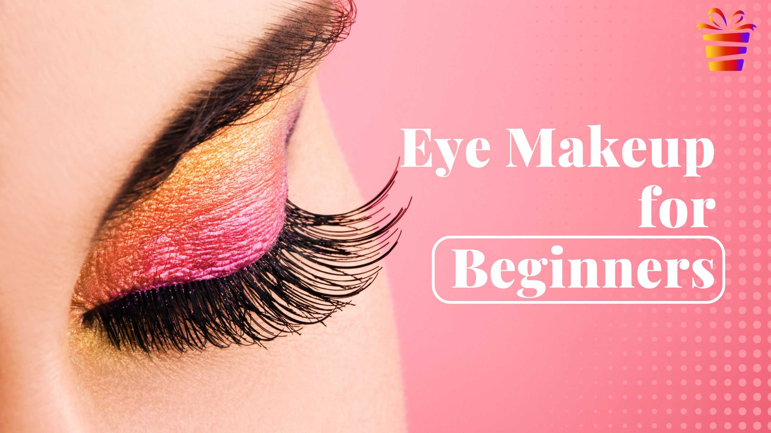 Eye Makeup Basics for Beginners: A Guide to Starting with Eye Makeup