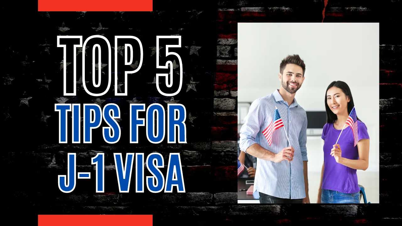 Get Your J-1 Visa Approved With These 5 Tips