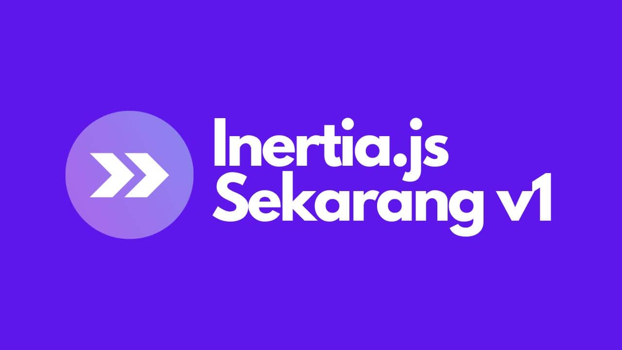 Inertia.js Sekarang Sudah Versi 1.0 / Parsinta