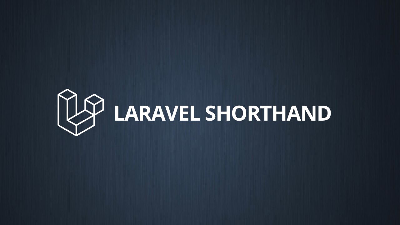 Memahami Laravel Shorthand: Tutorial Lengkap / Parsinta