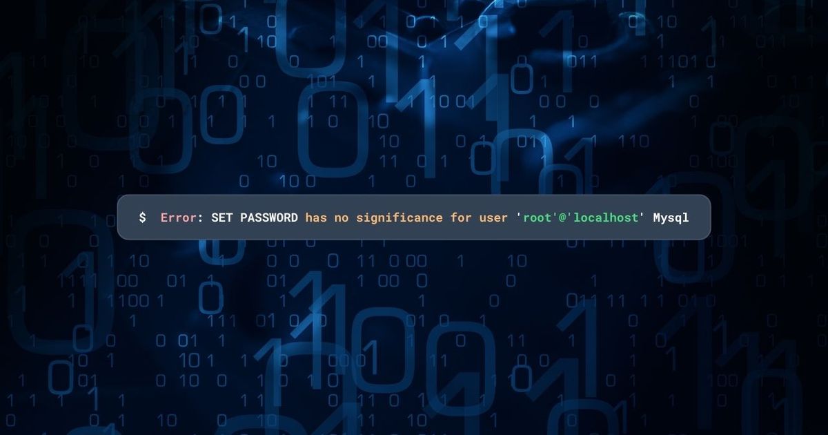 Error: SET PASSWORD has no significance for user 'root'@'localhost ...