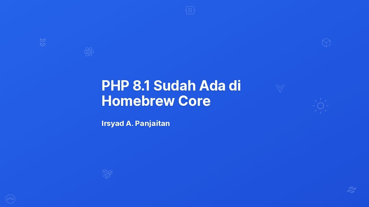 PHP 8.1 Kini Tersedia di Homebrew Core / Parsinta