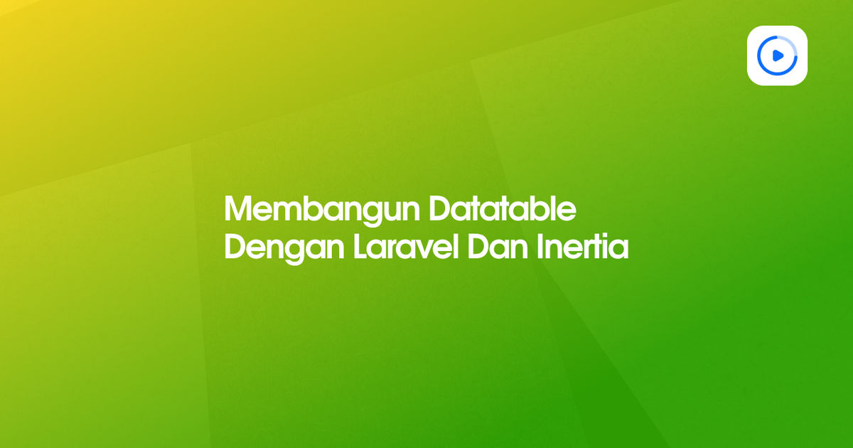 Datatable Dengan Laravel Inertia Parsinta