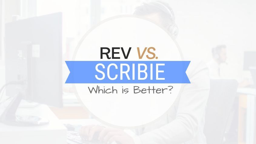 Scribie Vs. Rev: Which Is Better For Transcriptionists?