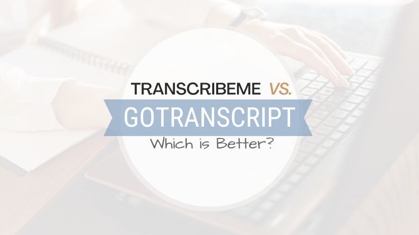 TranscribeMe Vs GoTranscript: Which Is Better For Transcriptionists?