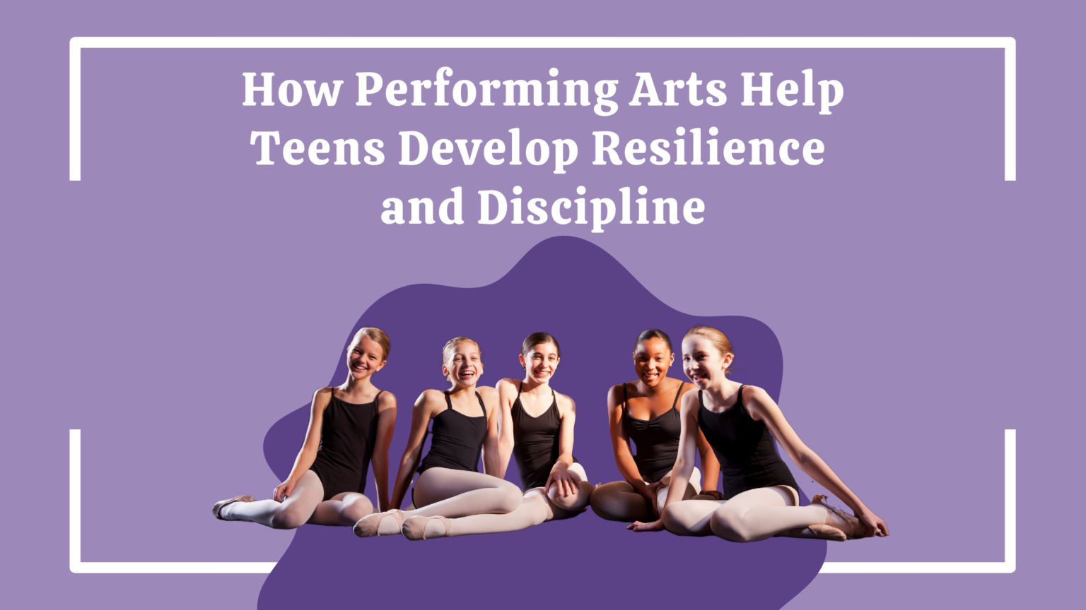 How Performing Arts Help Teens Develop Resilience and Discipline ...