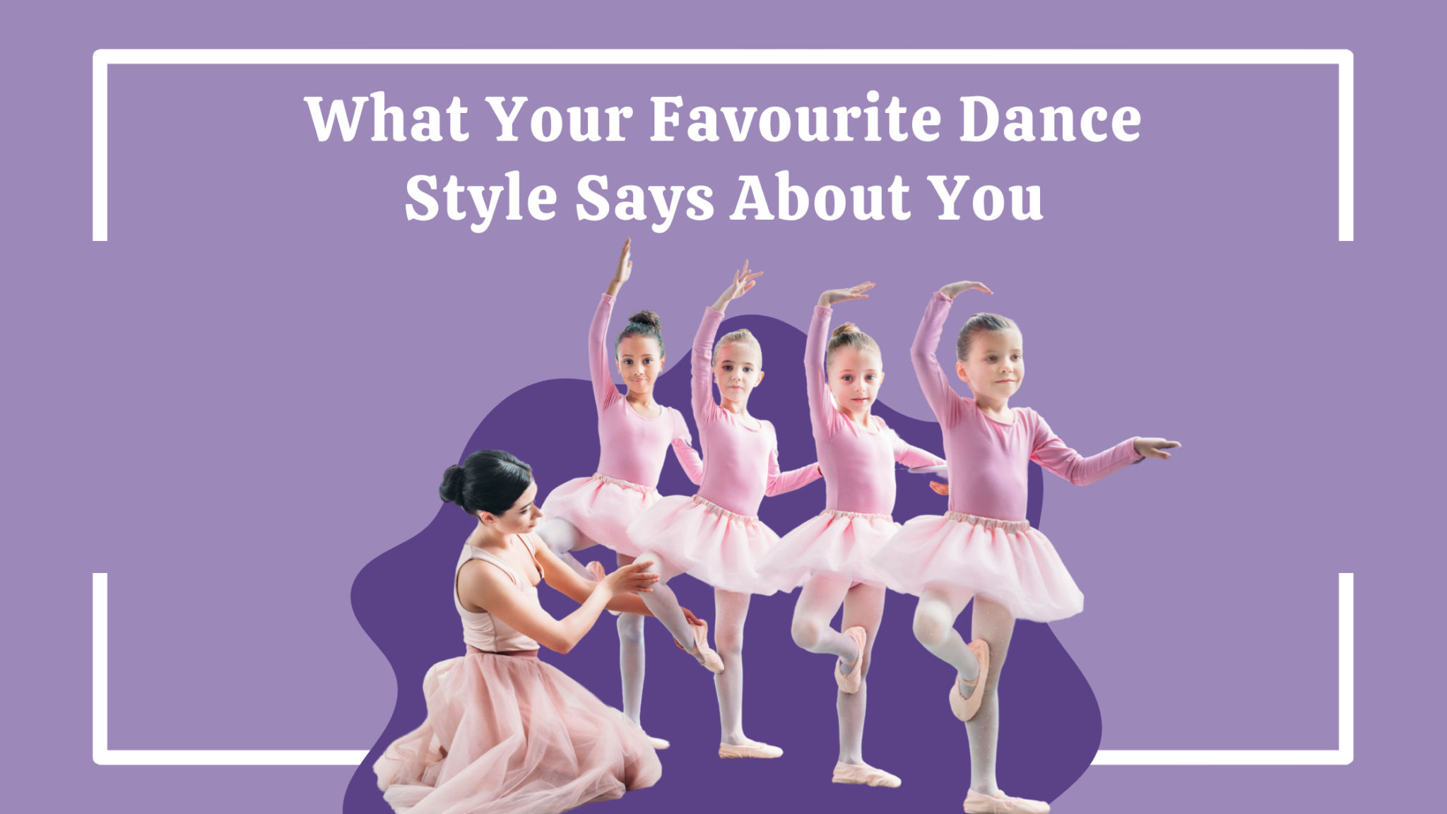 What Your Favourite Dance Style Says About You - Arabesque School of ...