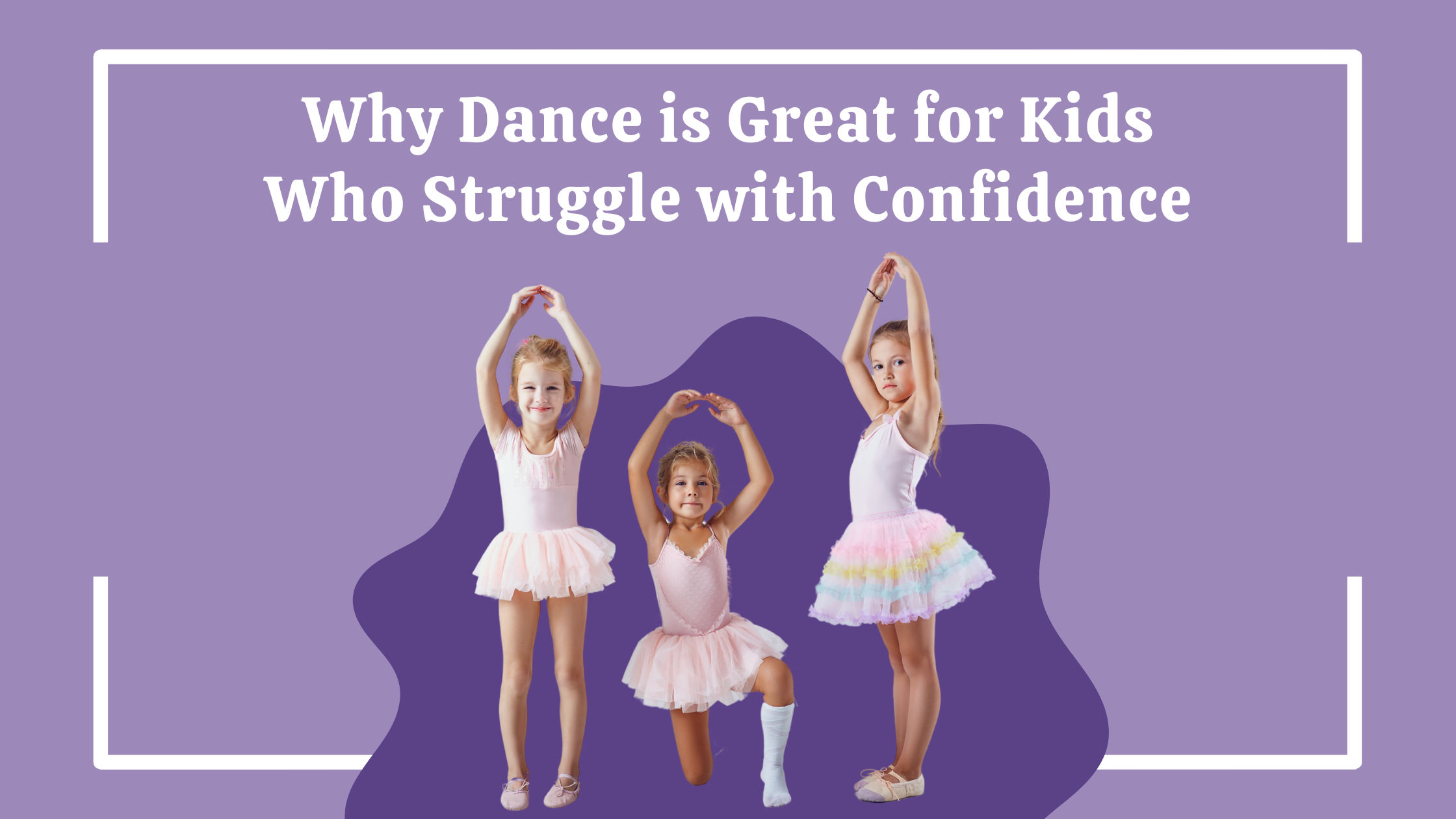 Why Dance is Great for Kids Who Struggle with Confidence - Arabesque ...
