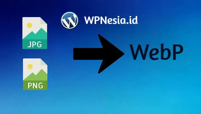 Mengubah Format Gambar Menjadi Webp di WordPress » WPNesia