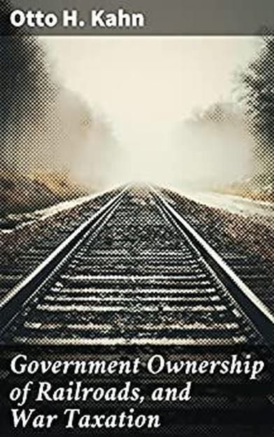 Government Ownership of Railroads, and War Taxation > GOVERNMENT ...