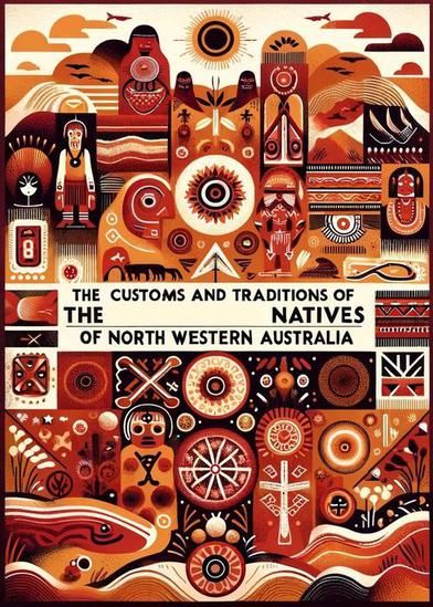 The Customs and Traditions of the Aboriginal Natives of North Western ...