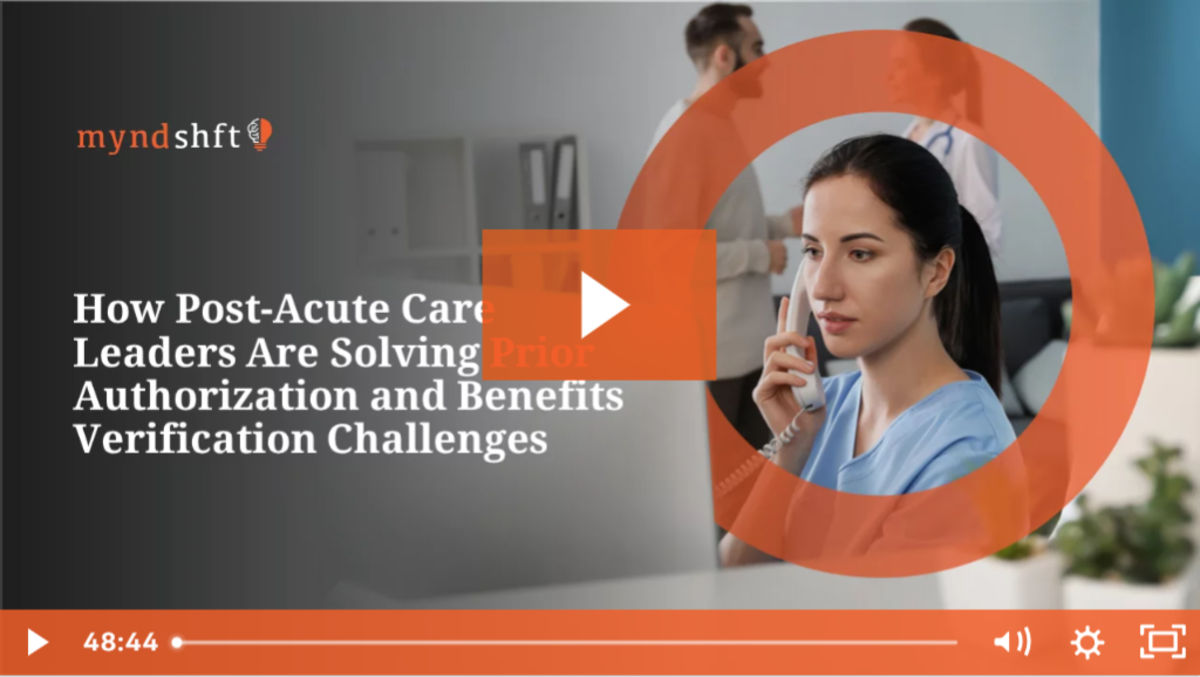 How Post-Acute Leaders Are Solving Prior Authorization & Benefits Verification Challenges | Myndshft